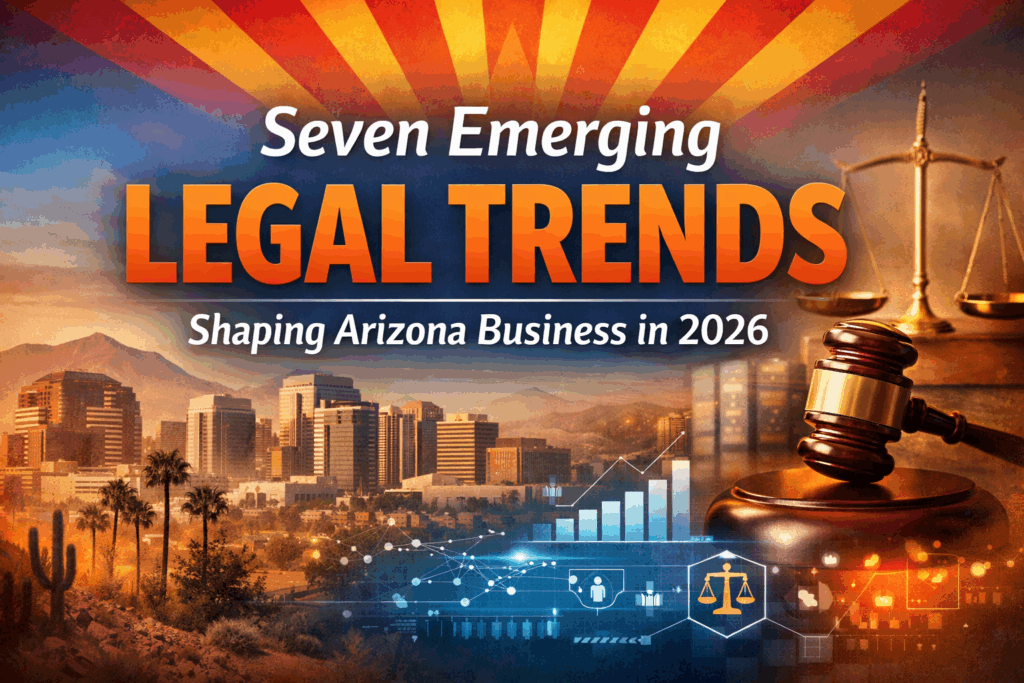 Seven Emerging Legal Trends Shaping Arizona Business in 2026 ...